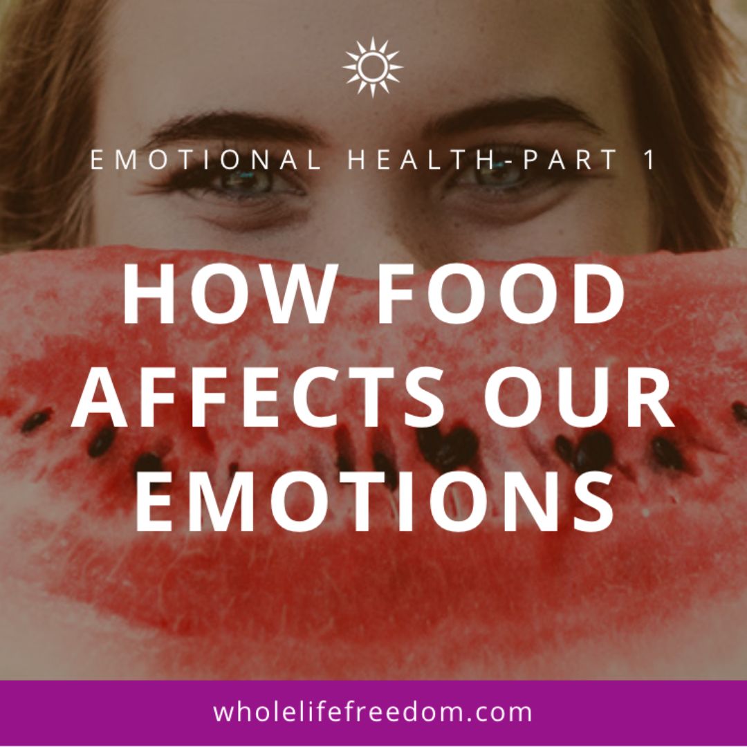 Emotional Health - Part 1 - How Food Affects Our Emotions - Whole Life ...